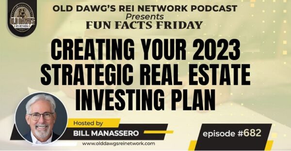 682: Creating Your 2023 Strategic Real Estate Investing Plan - Old Dawg ...